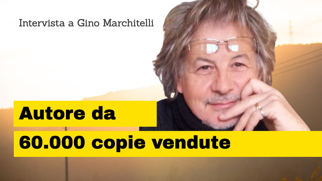 Gino Marchitelli autore da 60.000 copie vendute - ScrittoreVincente